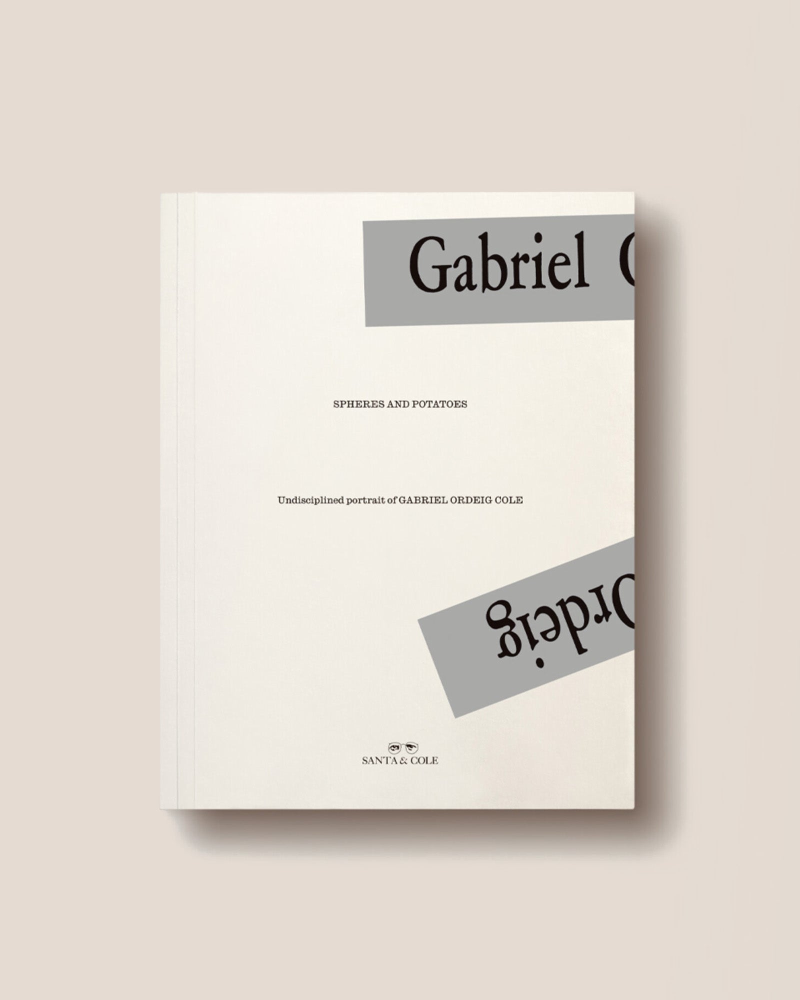 SPHERES AND POTATOES. UNDISCIPLINED PORTRAIT OF GABRIEL ORDEIG COLE ...